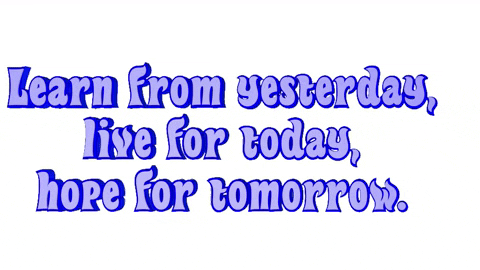 Learn From Yesterday Live For Today Hope For Tomorrow GIF by ...