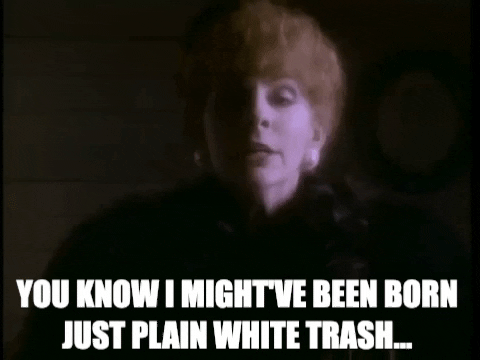 You Know I Mightve Be Born Just Plain White Trash GIFs - Find & Share ...