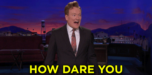How Dare You Conan Obrien GIF by Team Coco - Find & Share on GIPHY