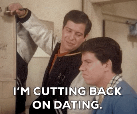 Im-cutting-back-on-dating GIFs - Get the best GIF on GIPHY