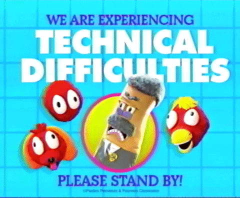 Experiencing Technical Difficulties Please Stand By