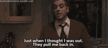 Just When I Thought I Was Out GIFs - Find & Share on GIPHY