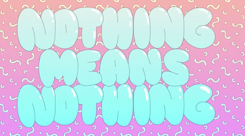 Nothing-means-nothing GIFs - Get the best GIF on GIPHY